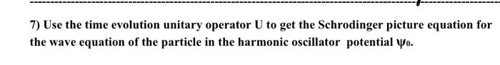 Solved 7) Use the time evolution unitary operator U to get | Chegg.com