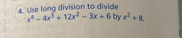 Solved 4. Use long division to divide x4−4x3+12x2−3x+6 by | Chegg.com