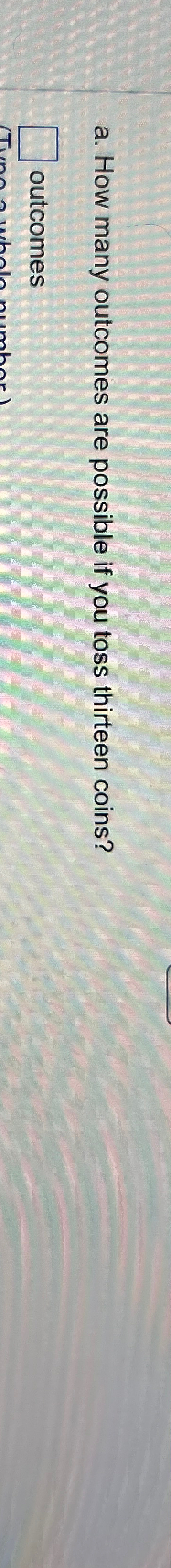 Solved a. ﻿How many outcomes are possible if you toss | Chegg.com