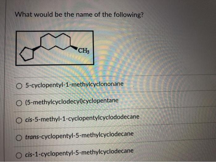 Solved What would be the name of the following? CH3 O | Chegg.com