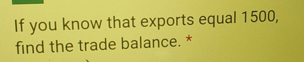 Solved If you know that exports equal 1500, find the trade | Chegg.com