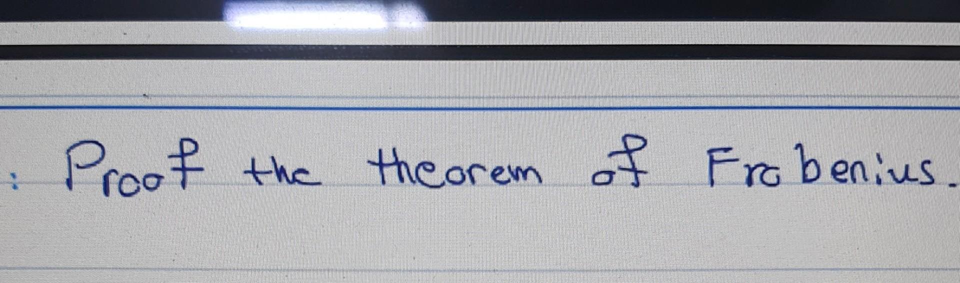Solved Proof the theorem of Frobenius. | Chegg.com