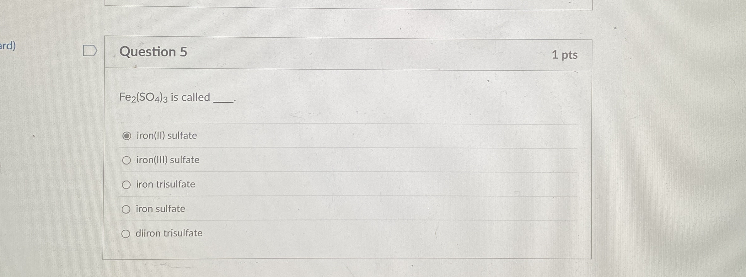 Solved Question 5Fe2(SO4)3 ﻿is callediron(II) | Chegg.com