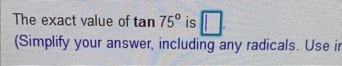 Solved The exact value of tan 75° is (Simplify your answer, | Chegg.com