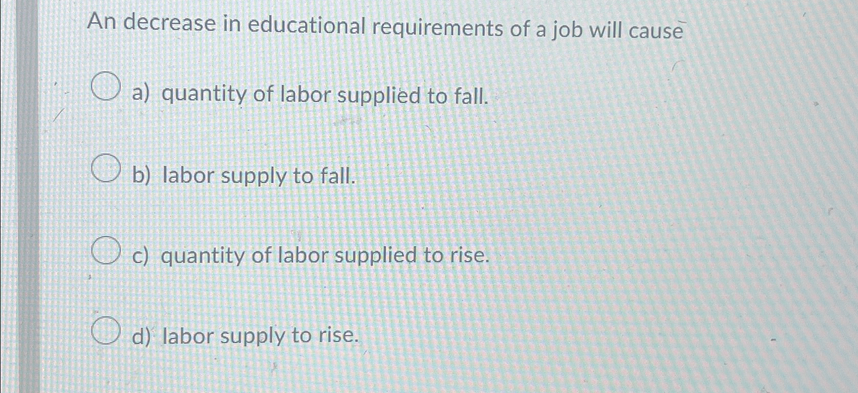 Solved An decrease in educational requirements of a job will | Chegg.com