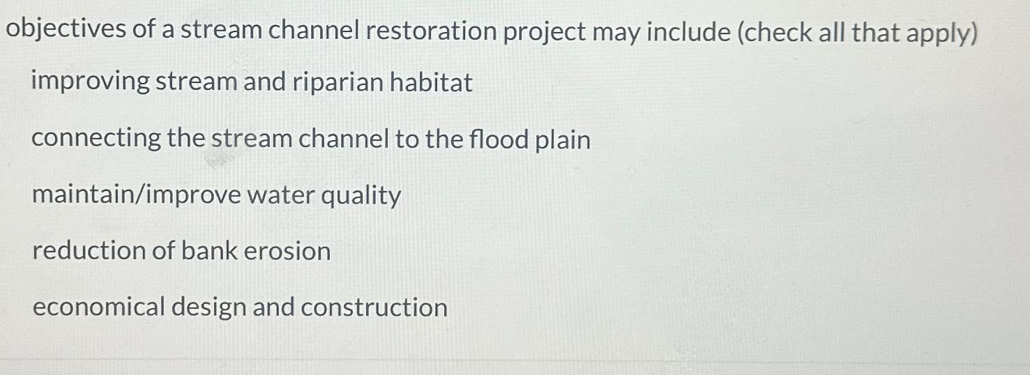 Solved objectives of a stream channel restoration project | Chegg.com
