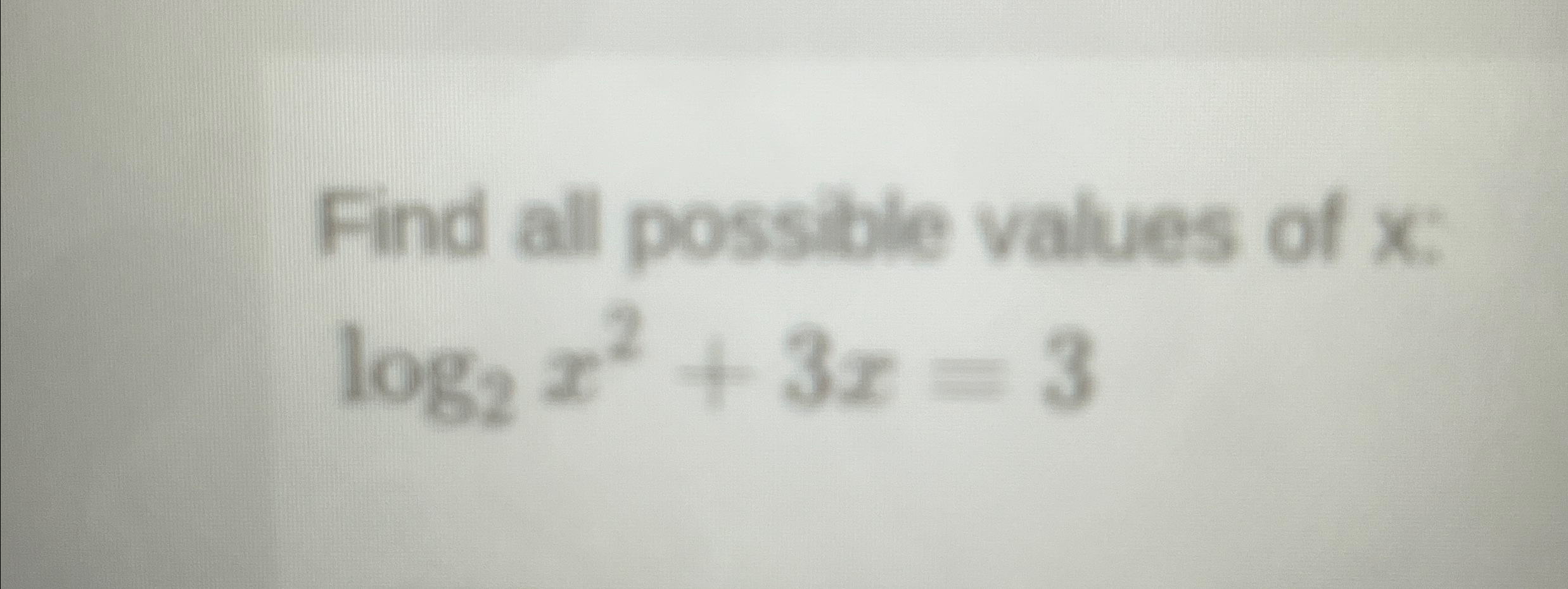Solved Find all possible values of x ﻿:log3x2+3x=3 | Chegg.com