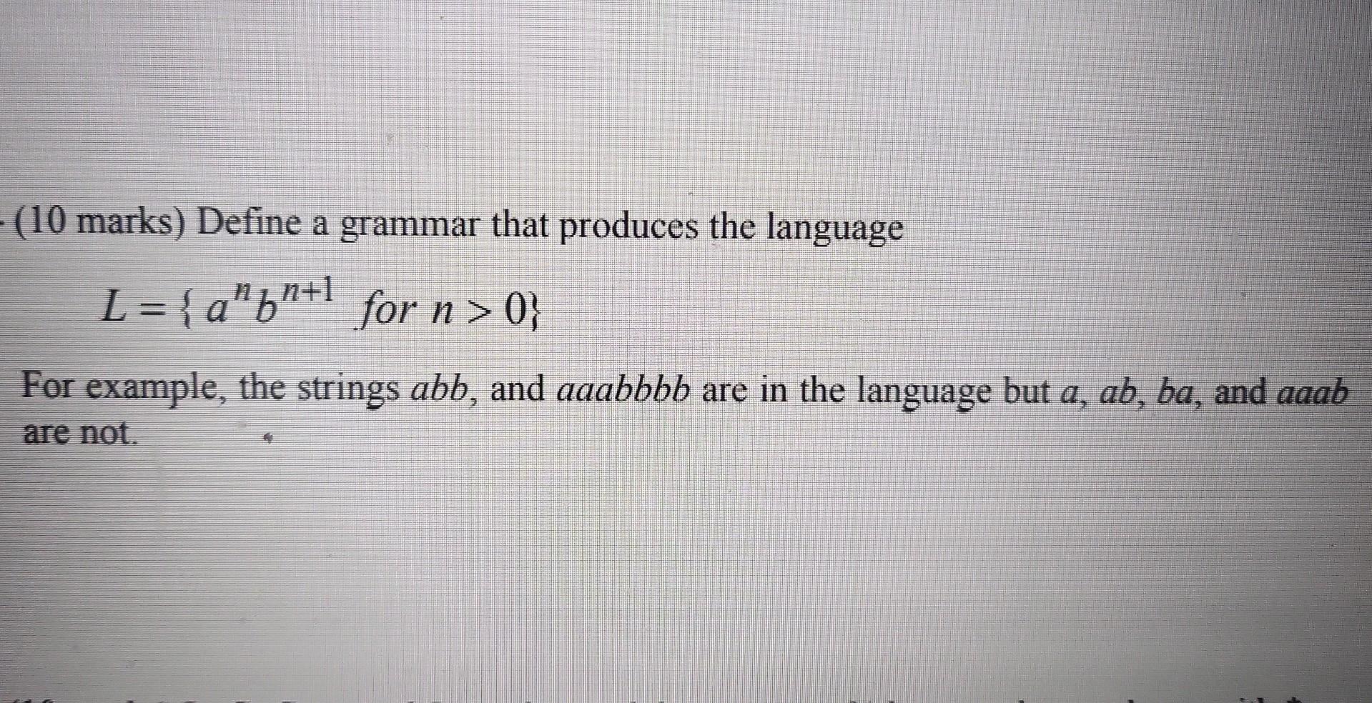 Solved (10 marks) Define a grammar that produces the | Chegg.com
