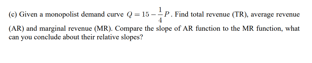 Solved (c) ﻿Given a monopolist demand curve Q=15-14P. ﻿Find | Chegg.com