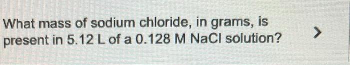 Solved What mass of sodium chloride, in grams, is present in | Chegg.com