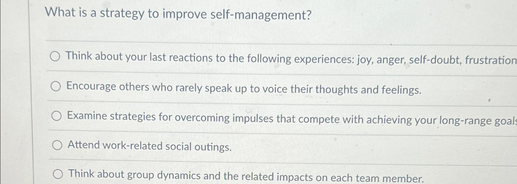 Solved What is a strategy to improve self-management?Think | Chegg.com