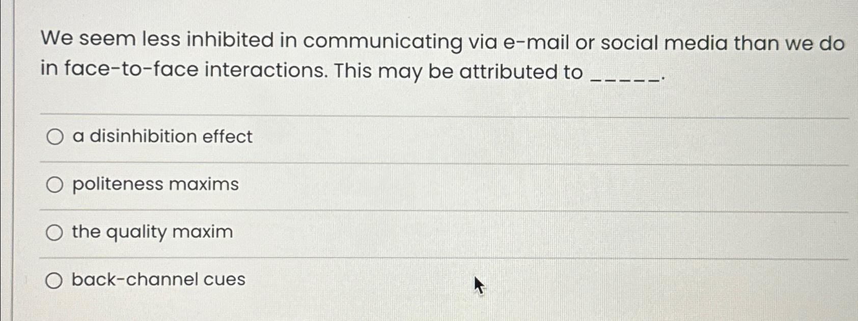 Solved We seem less inhibited in communicating via e-mail or | Chegg.com
