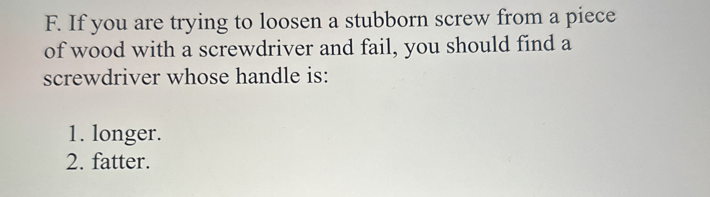 Solved F. ﻿If you are trying to loosen a stubborn screw from | Chegg.com
