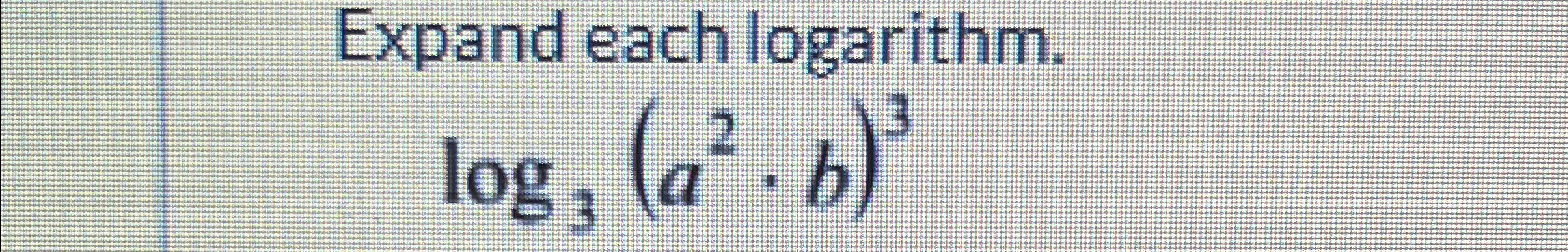 Solved Expand each logarithm.log3(a2*b)3 | Chegg.com