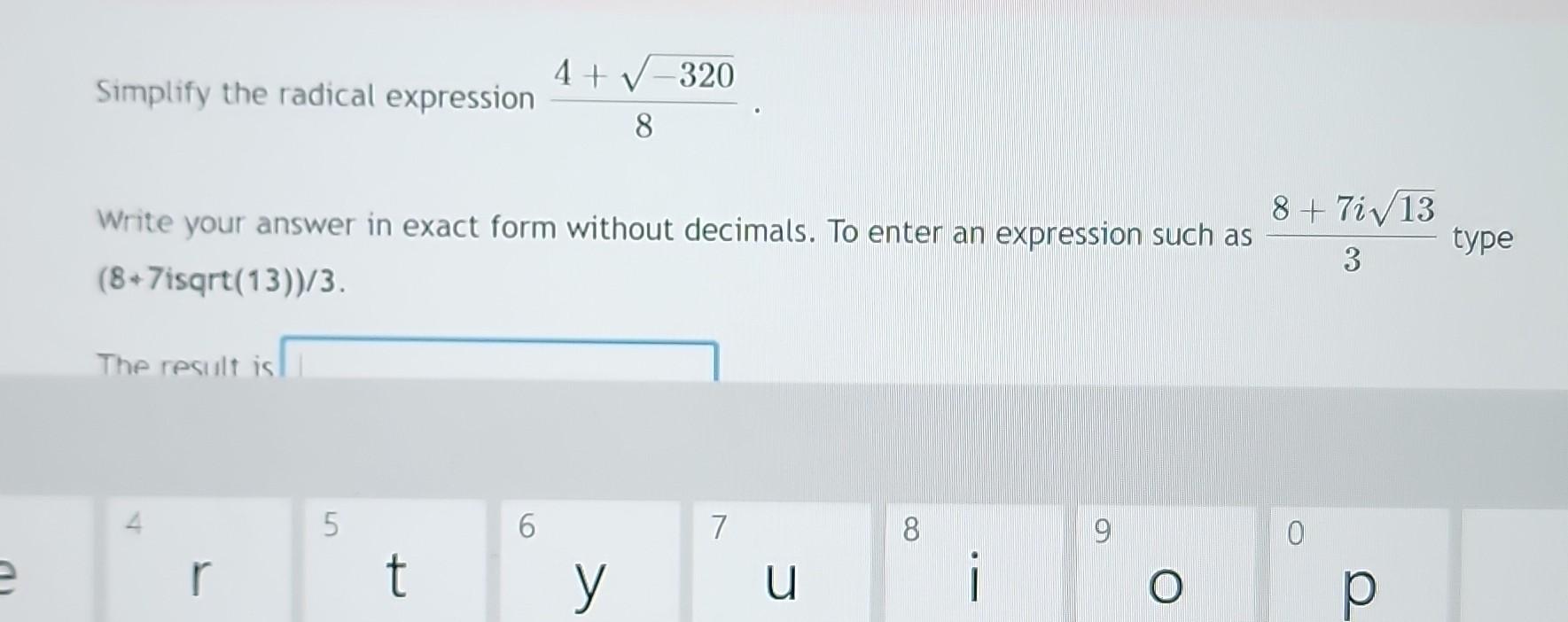 Solved Simplify the radical expression 84+−320. Write your | Chegg.com