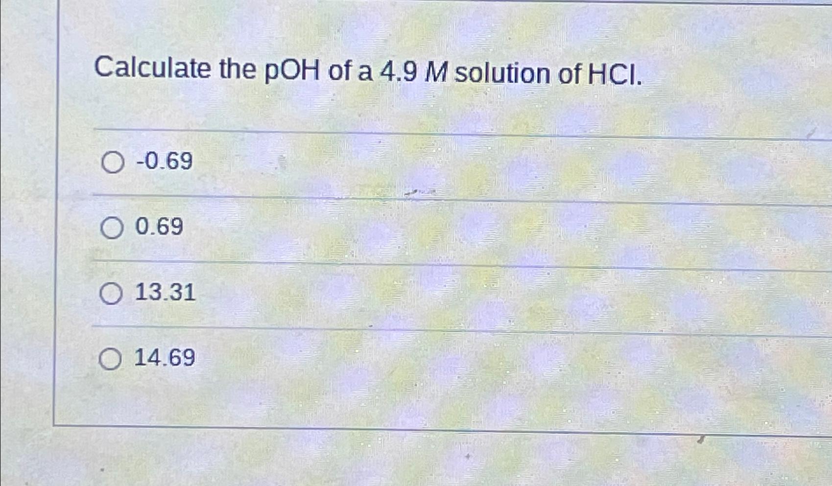 Solved Calculate the pOH of a 4.9M ﻿solution of | Chegg.com