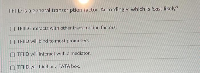 Solved TFIID is a general transcription factor. Accordingly, | Chegg.com