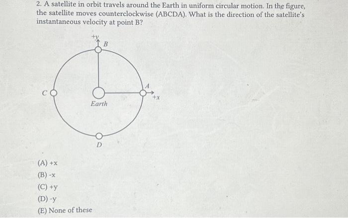 Solved 2. A satellite in orbit travels around the Earth in | Chegg.com