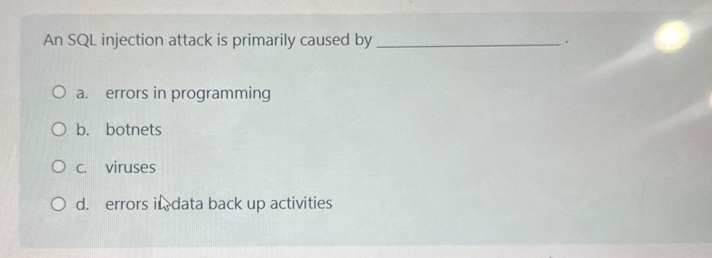 Solved An SQL injection attack is primarily caused by a. | Chegg.com