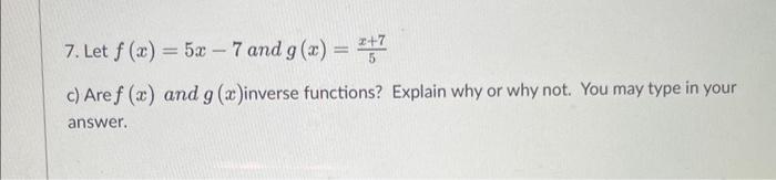 Solved 7. Let f(x)=5x−7 and g(x)=5x+7 c) Are f(x) and g(x) | Chegg.com Solved 7. Let f(x)=5x−7 and g(x)=5x+7 c) Are f(x) and g(x) | Chegg.com