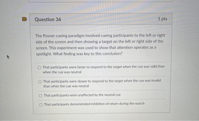 Solved Question 36 1 pts The Posner cueing paradigm involved | Chegg.com