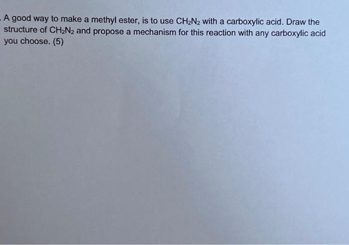 Solved A good way to make a methyl ester, is to use CH2N2 | Chegg.com