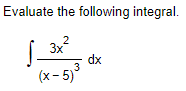 Solved Evaluate the following integral.∫﻿﻿3x2(x-5)3dx | Chegg.com