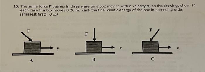 Solved 15. The same force F pushes in three ways on a box | Chegg.com Solved 15. The same force F pushes in three ways on a box | Chegg.com