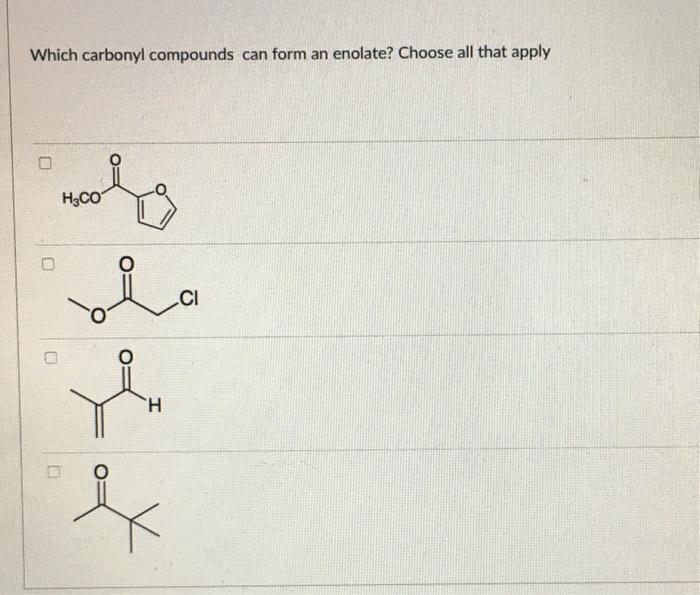 Solved which carbonyl compounds can form an enolate? choose | Chegg.com