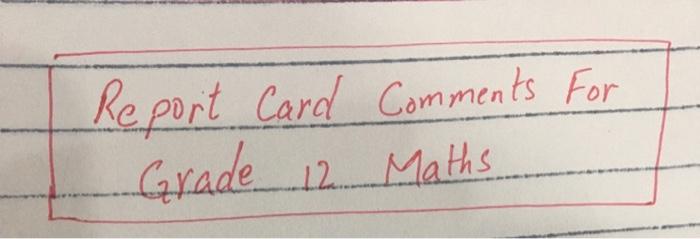 Solved Report Card Comments for Grade -12 Maths | Chegg.com