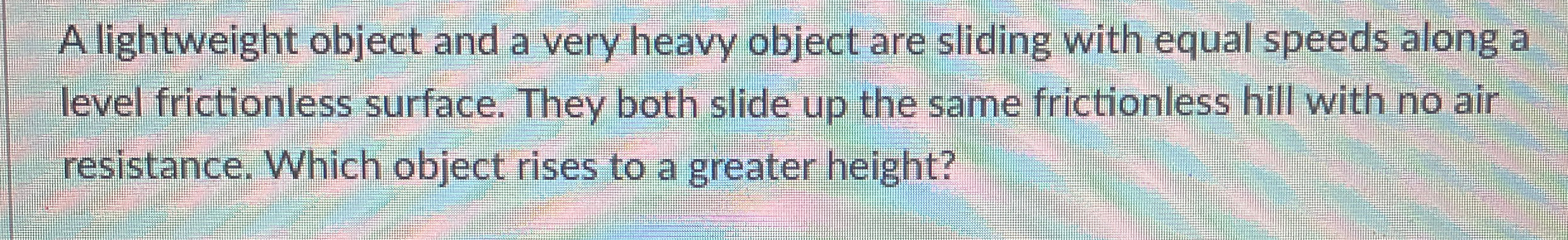 Solved A lightweight object and a very heavy object are | Chegg.com