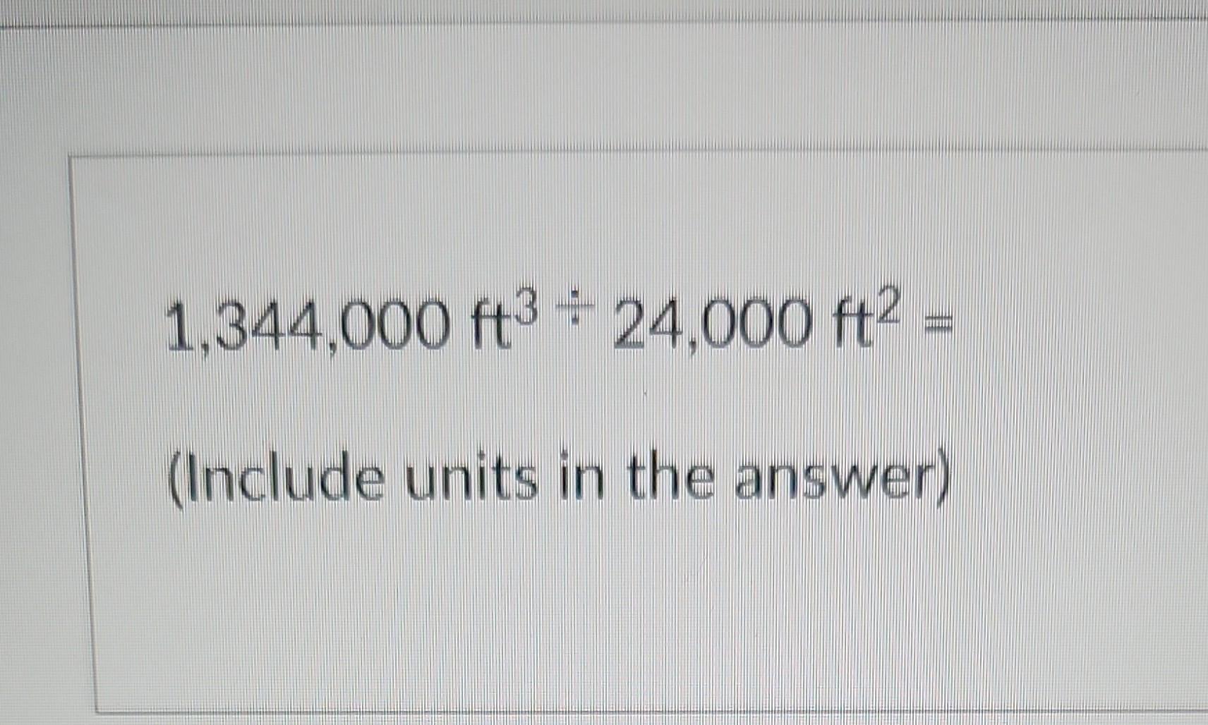Solved 1,344,000ft3÷24,000ft2= (Include units in the answer) | Chegg.com