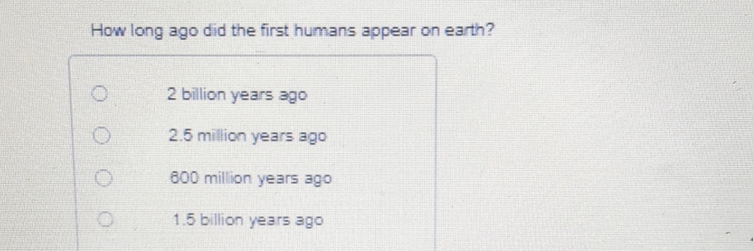 Solved How long ago did the first humans appear on earth?2 | Chegg.com