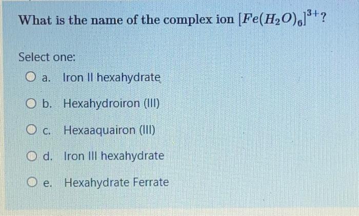 Solved What is the name of the complex ion [Fe(H20).13+? | Chegg.com