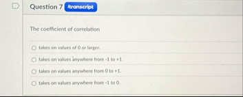 Solved Question 7The coefficient of correlationtakes on | Chegg.com