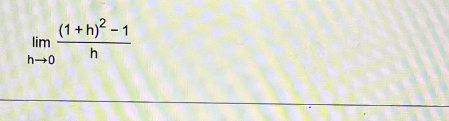 Solved limh→0(1+h)2-1h | Chegg.com