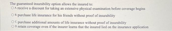 Solved The guaranteed insurability option allows the insured | Chegg.com