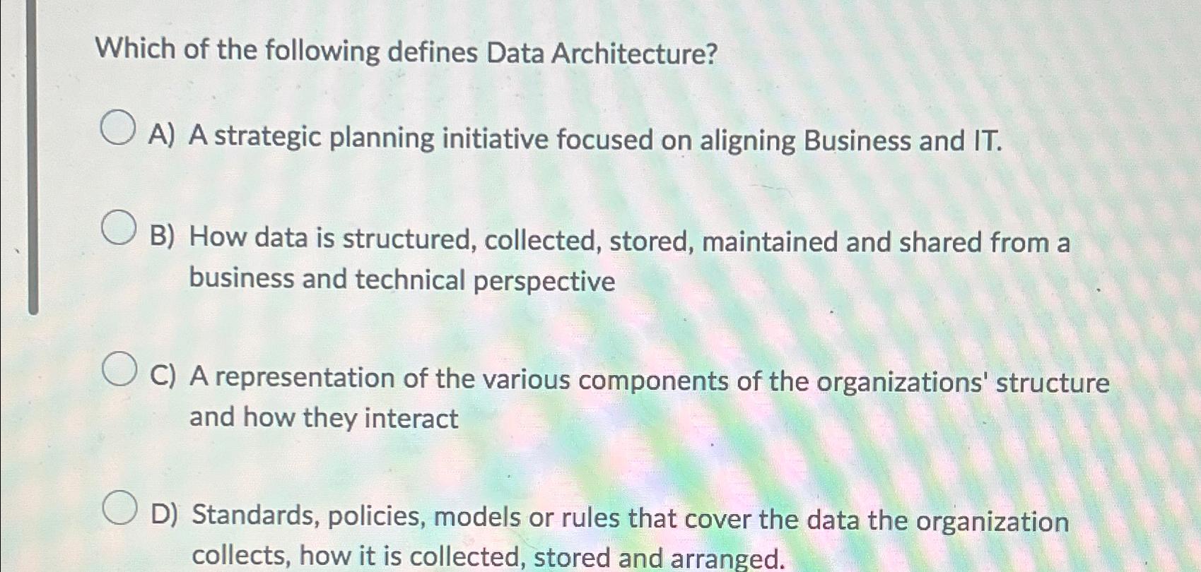 Solved Which of the following defines Data Architecture?A) | Chegg.com