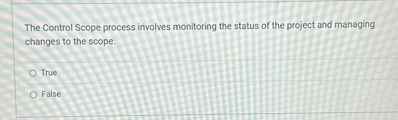 Solved The Control Scope process involves monitoring the | Chegg.com