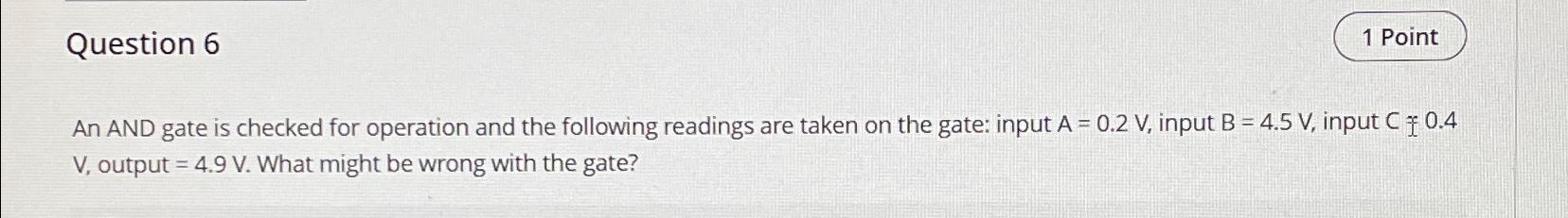 Solved Question 6An AND gate is checked for operation and | Chegg.com