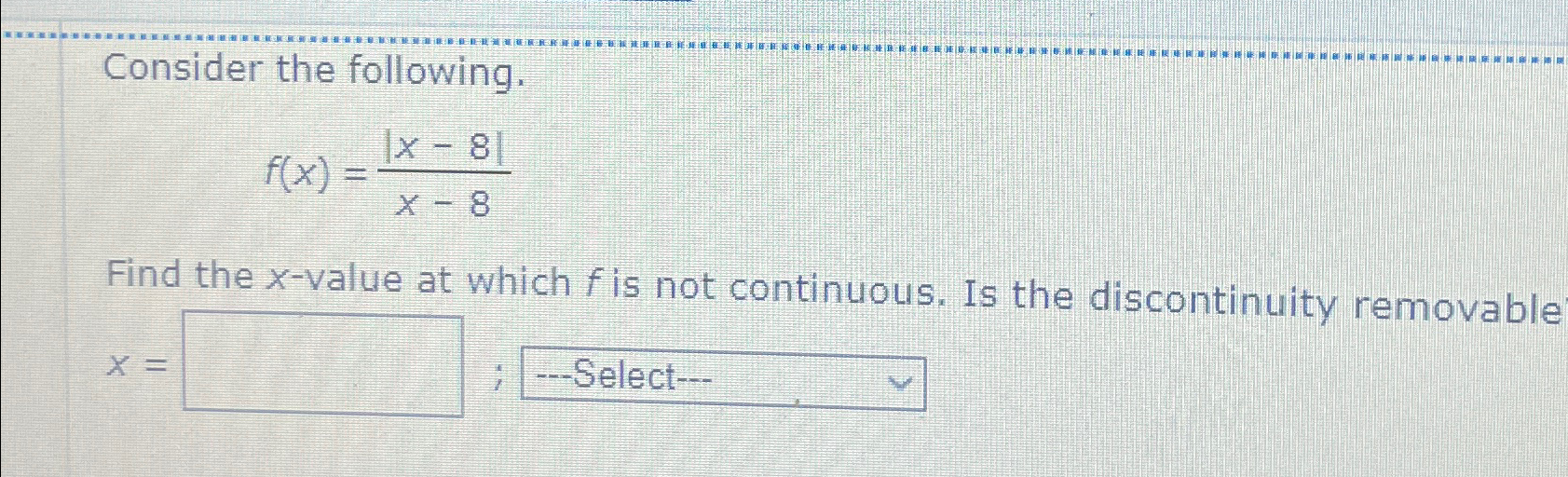 Solved Consider the following.f(x)=|x-8|x-8Find the x-value | Chegg.com