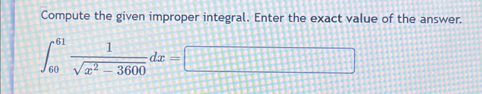 Solved Compute the given improper integral. Enter the exact | Chegg.com