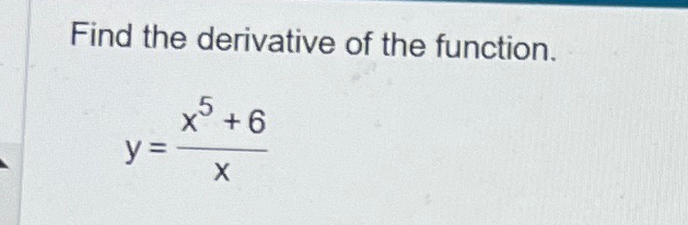 Solved Find the derivative of the function.y=x5+6x | Chegg.com
