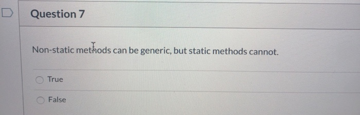 Solved D Question 7 Non-static methods can be generic, but | Chegg.com