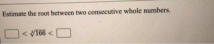 Solved Estimate the root between two consecutive whole | Chegg.com
