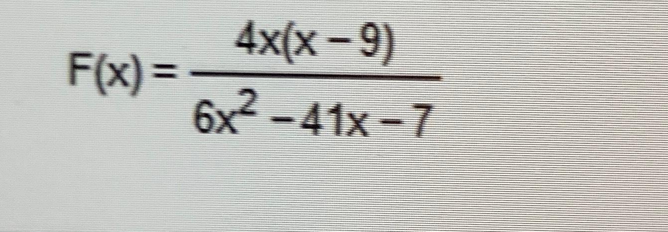 Solved F(x)=4x(x-9)6x2-41x-7 | Chegg.com Solved F(x)=4x(x-9)6x2-41x-7 | Chegg.com