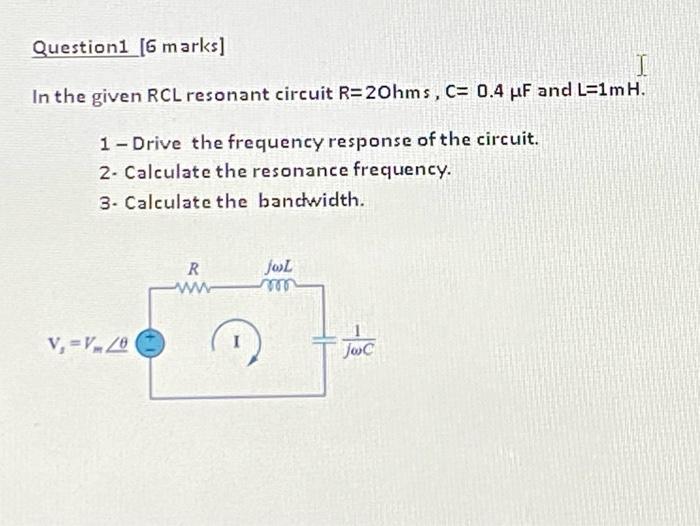 Solved Questioni [6 marks] I In the given RCL resonant | Chegg.com