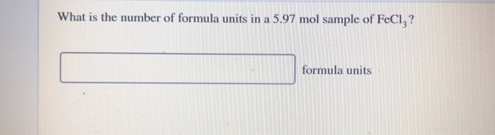 Solved What is the number of formula units in a 5.97 mol | Chegg.com
