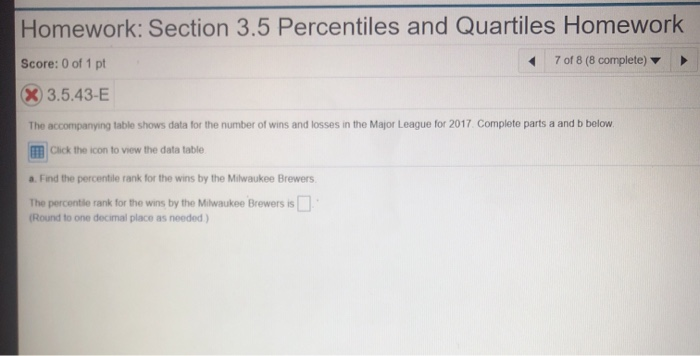 Solved Homework: Section 3.5 Percentiles and Quartiles | Chegg.com Solved Homework: Section 3.5 Percentiles and Quartiles | Chegg.com
