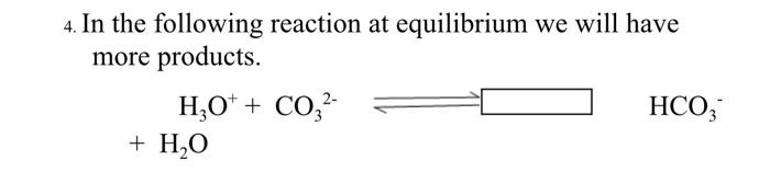 Solved 4. In the following reaction at equilibrium we will | Chegg.com